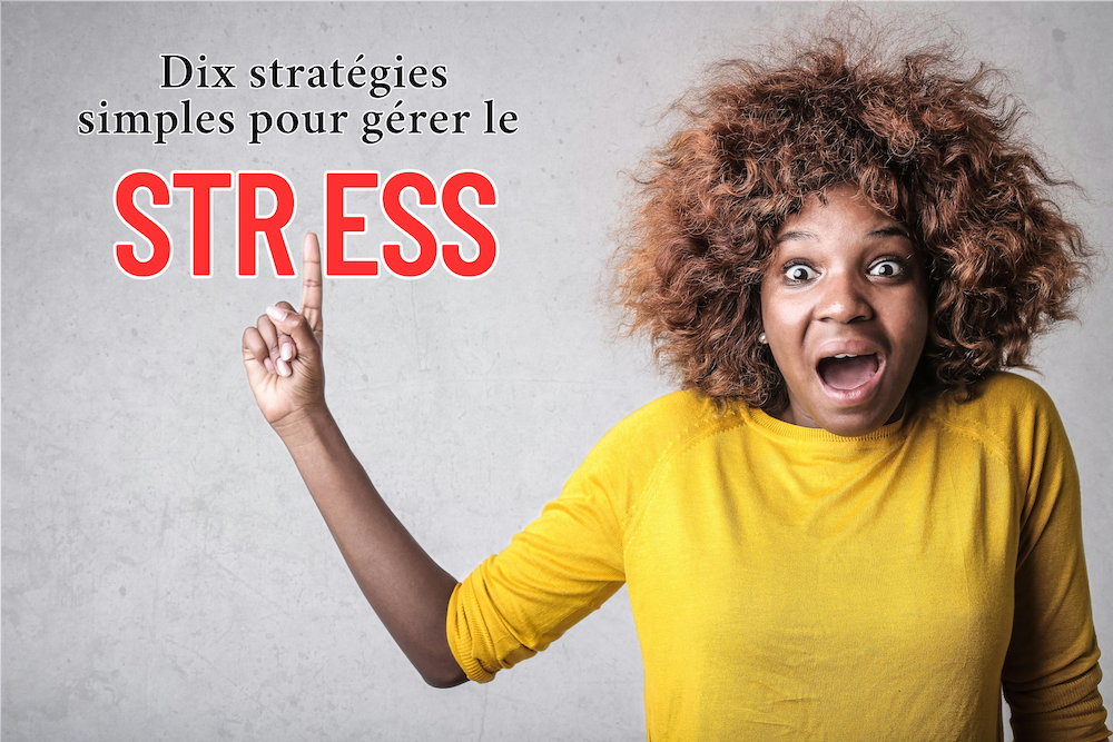 Dix stratégies simples pour gérer le stress – APPA